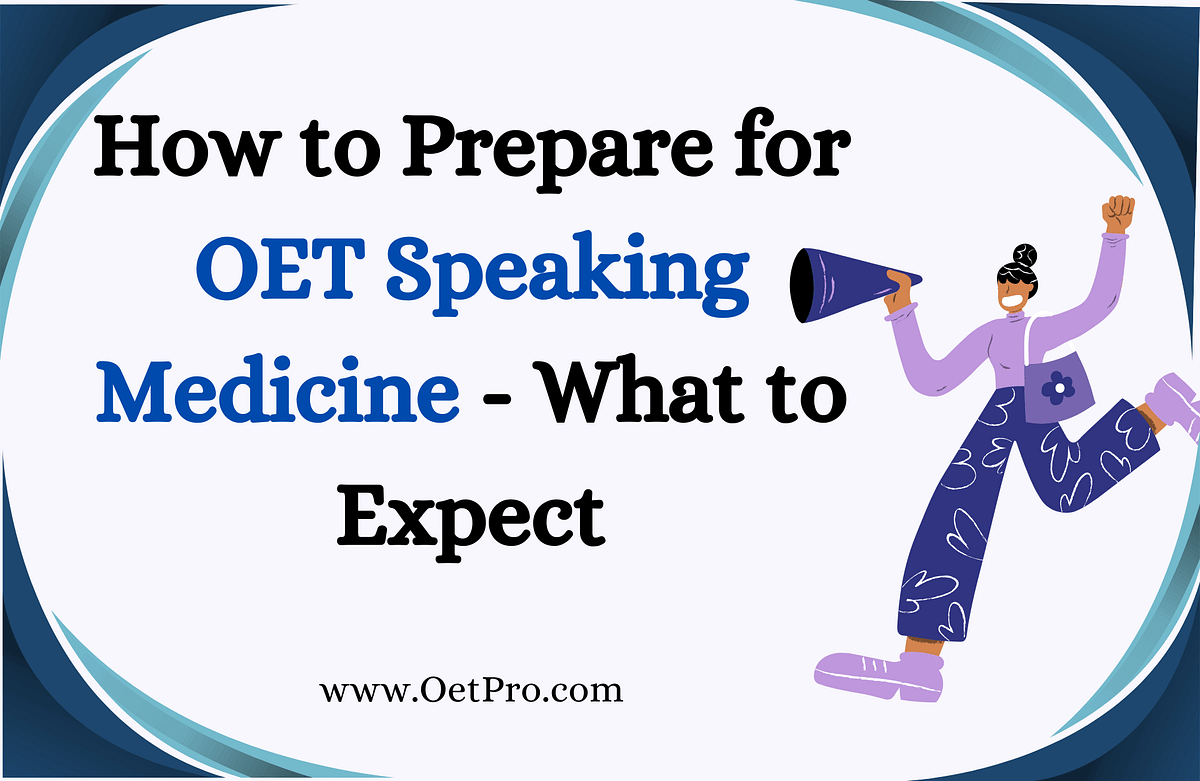 How to Prepare for OET Speaking Medicine — What to Expect - dia singh ...