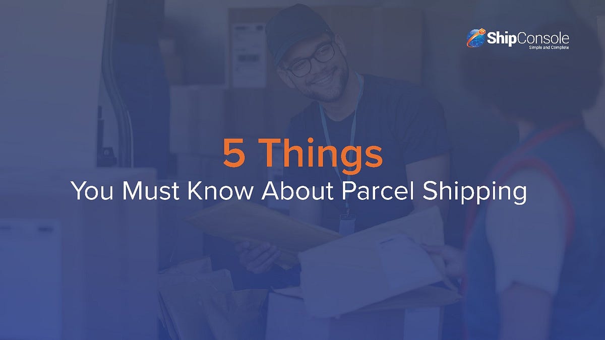 5 Things You Must Know About Parcel Shipping from ShipConsole | by ...