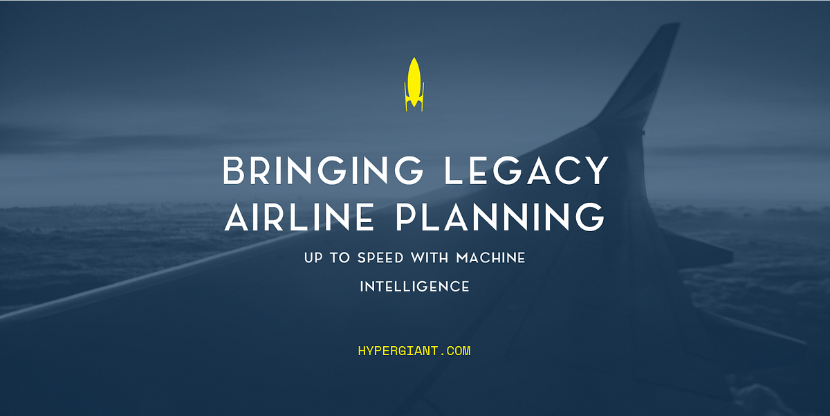 Bringing Legacy Airline Planning Up to Speed with Machine Intelligence ...