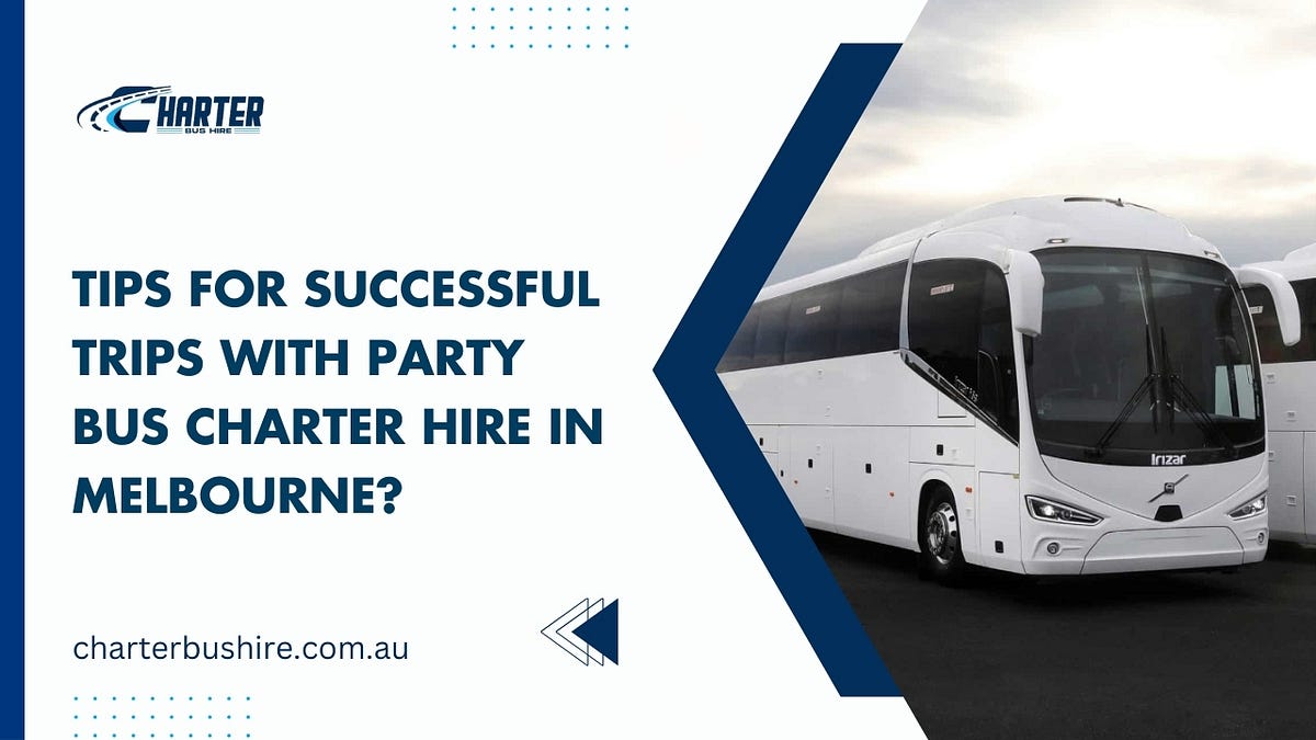 Tips for successful trips with party bus charter hire in Melbourne ...