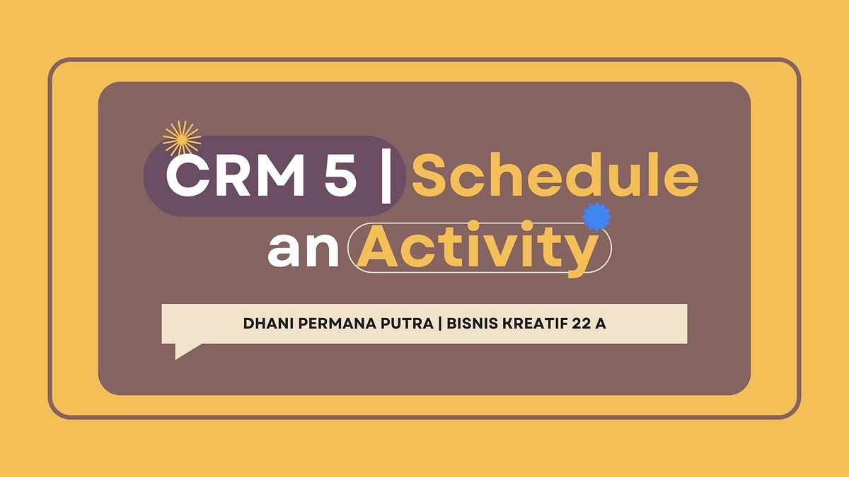 CRM 5 — Schedule an Activity. Artikel ini dibuat dengan tujuan untuk… | by Dhani Permana Putra ...