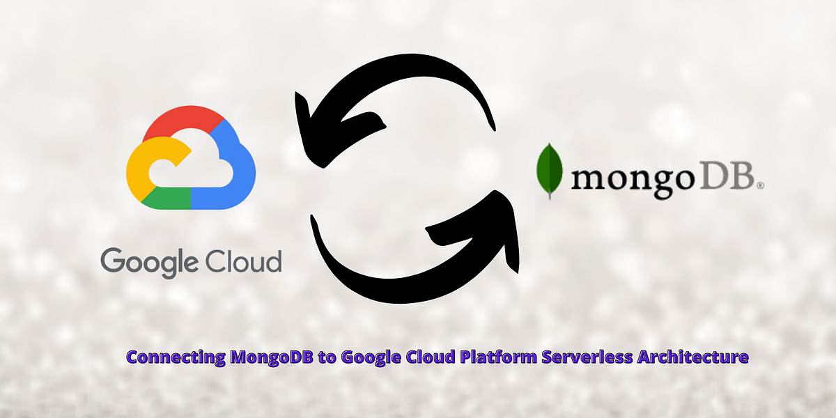 Connecting Google Cloud Functions With MongoDB Atlas | by Patrick Collins | Better Programming