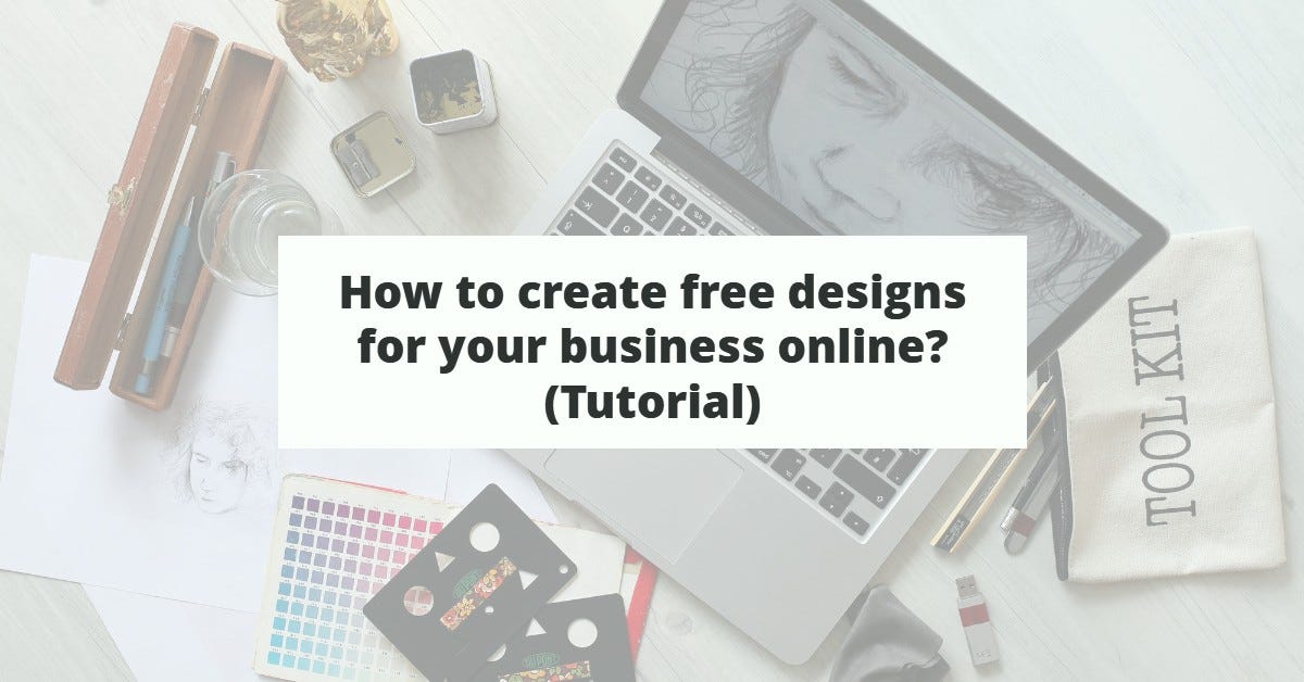 How To Create Free Designs For Your Business Online? (Tutorial) | by ...