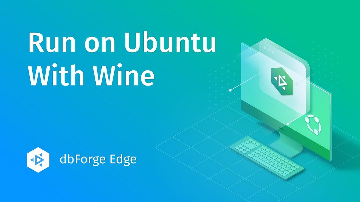 How to Install dbForge Edge on Ubuntu Using Wine - Jamey Barton - Medium