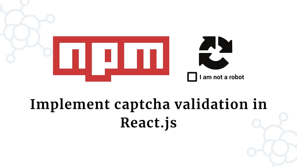 Securing React Applications with react-awesome-captcha : A Complete ... Securing React Applications with react-awesome-captcha : A Complete ...