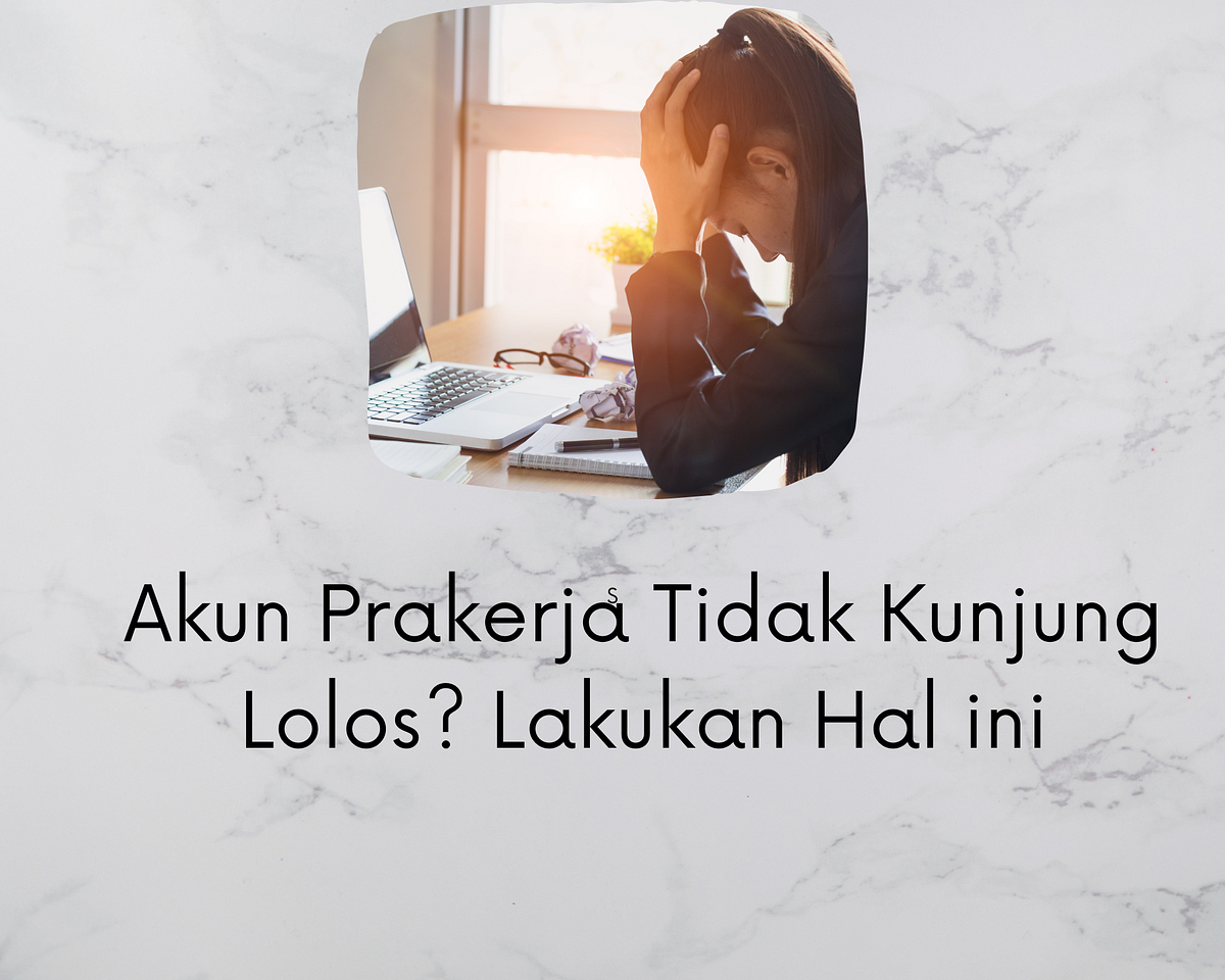 Akun Prakerja Tidak Kunjung Lolos? Lakukan Hal ini | by RIGAV_SC | Medium