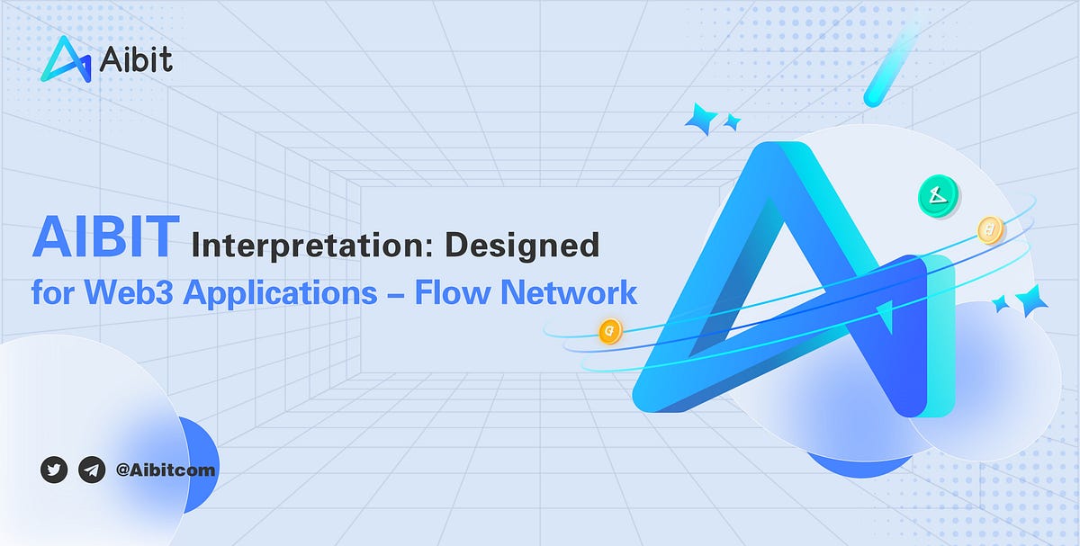 Aibit Interpretation: Designed for Web3 Applications — Flow Network | by Aibit | Medium