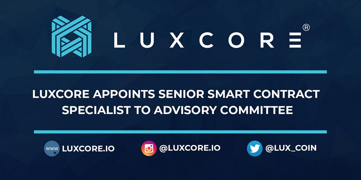 Luxcore appoints senior smart contract specialist to advisory committee ...