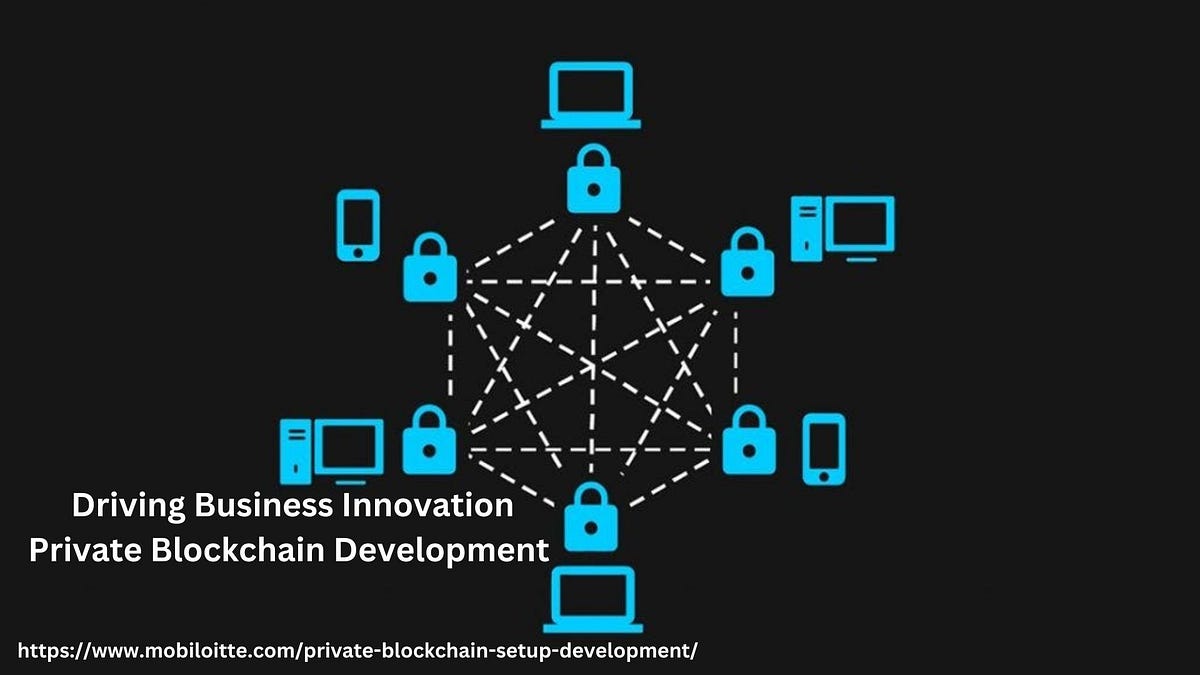 Driving Business Innovation Private Blockchain Development | by Mobiloitte Technologies India ...