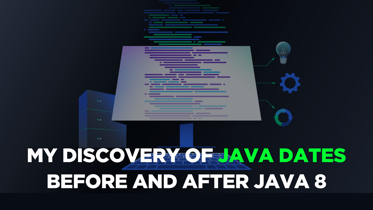 My Discovery of Java Dates Before and After Java 8 | by Kenuka ...