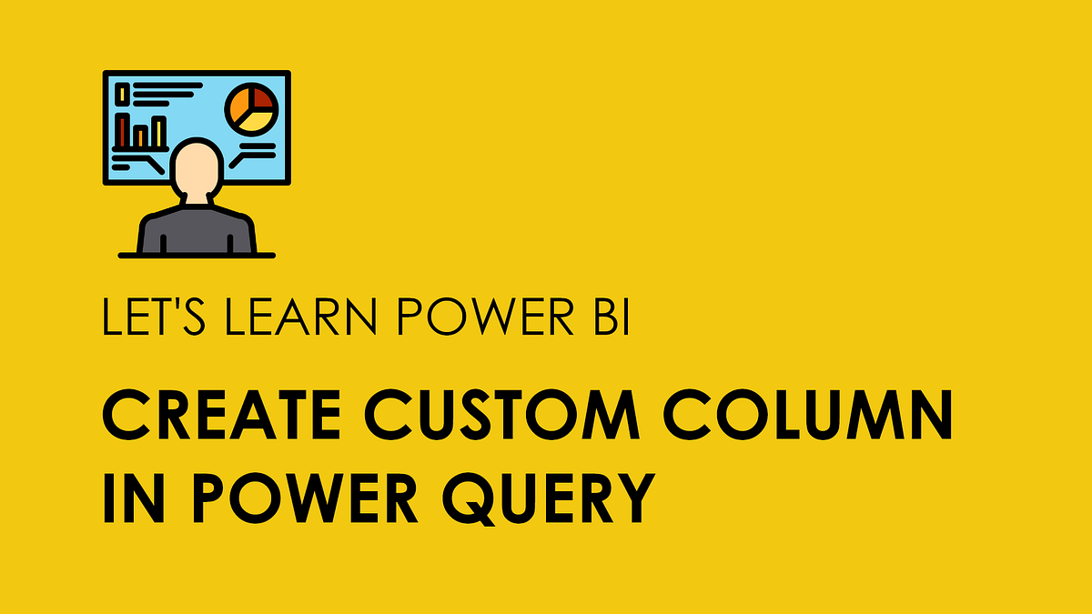 Mastering Custom Columns in Power Query | by Parth Lad | Microsoft ...