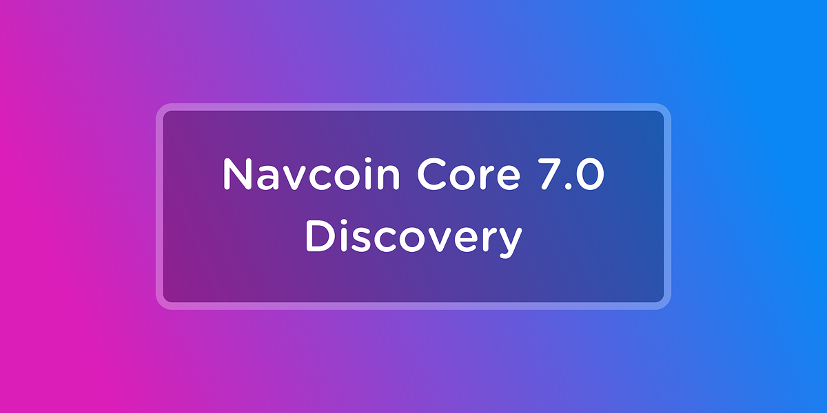 The Release Plan for Navcoin Core 7.0, Discovery | by Navio | Navio ...