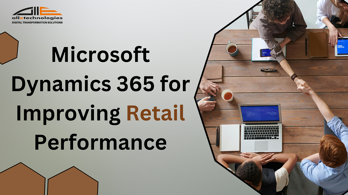 Microsoft Dynamics 365 for Improving Retail Performance | by Alexa ...