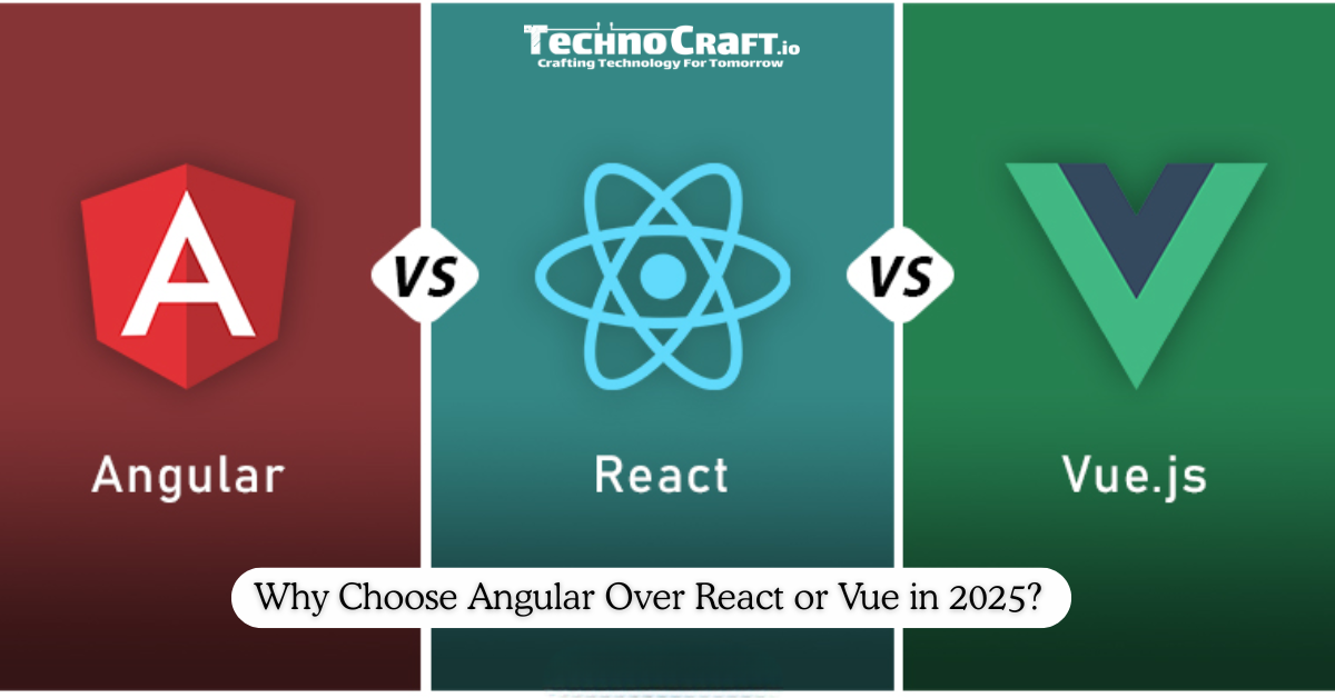 Why Choose Angular Over React or Vue in 2025? | by Technocraftio | Apr, 2025 | Medium