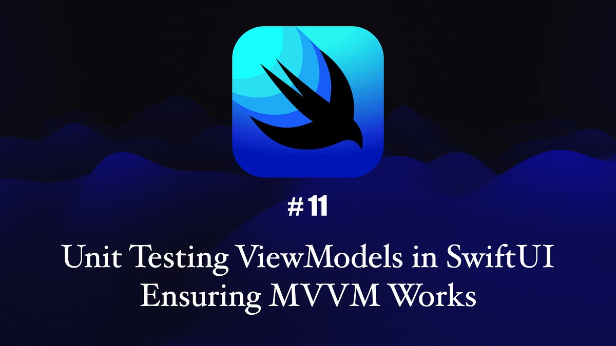Unit Testing Viewmodels In Swiftui Ensuring Mvvm Works By Mohamed