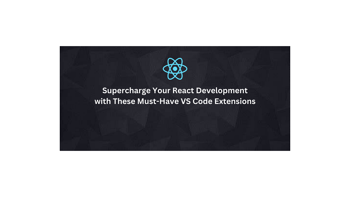 Supercharge Your React Development with These Must-Have VS Code Extensions | by Sheerazalee | Medium