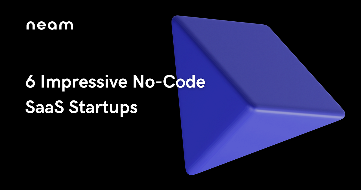 6 Impressive No-Code SaaS Startups | by Megan Yen | Neam | Medium