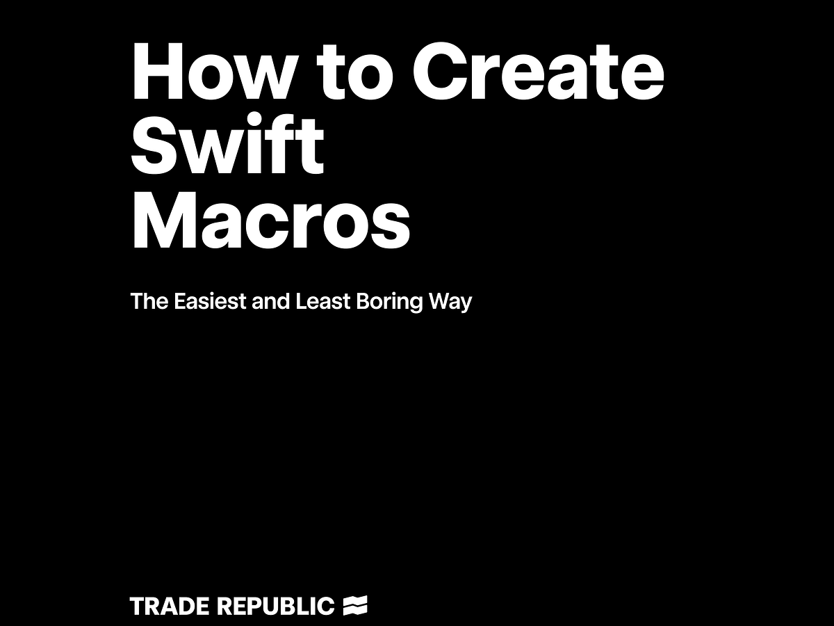 How to Create Swift Macros: The Easiest and Least Boring Way | by Leonardo Cardoso | Trade ...