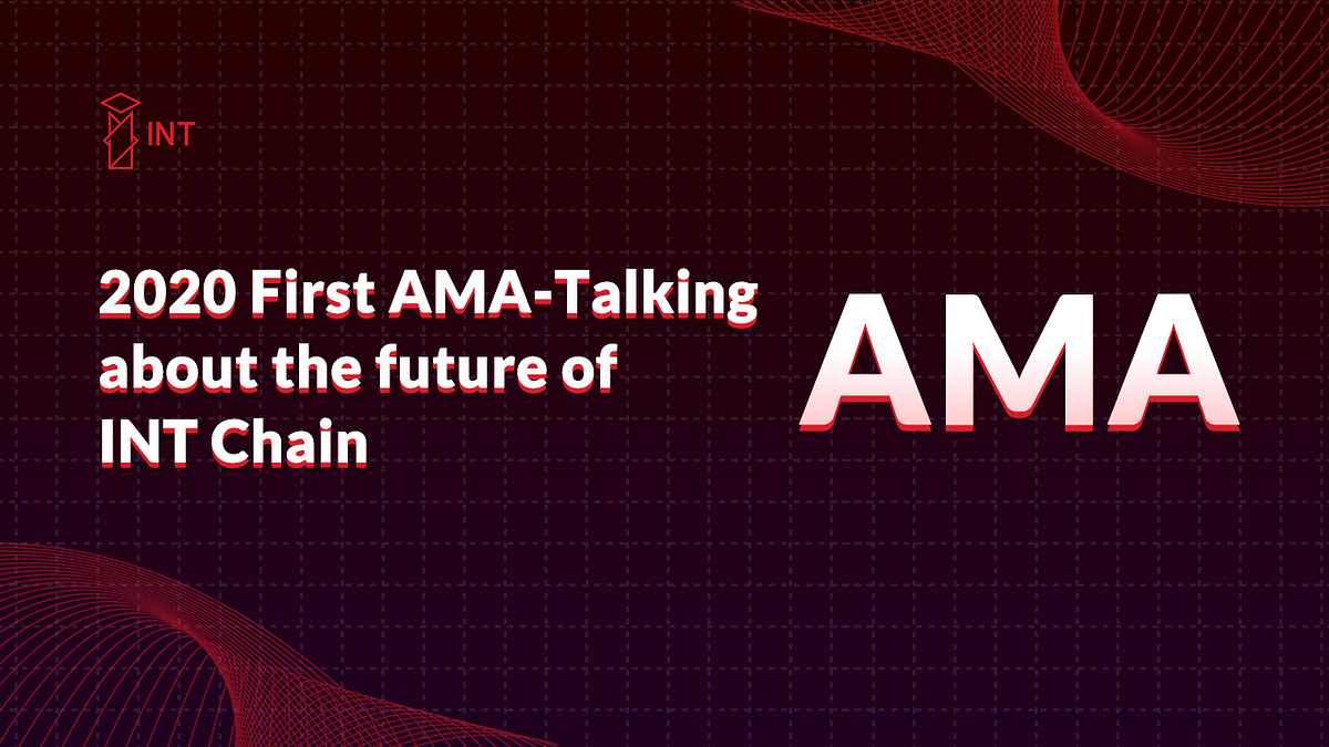 The Recap of 2020 First AMA-Talking about the future of INT Chain | by ...
