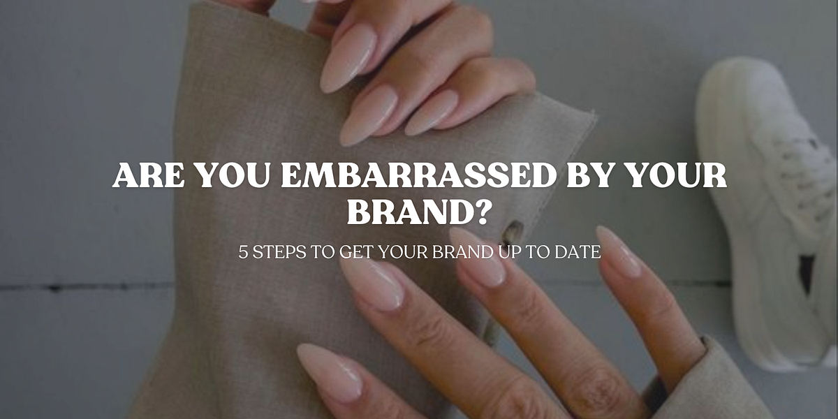 Are you embarrassed by your brand? | by Petra Rabely | The Brandsetters ...