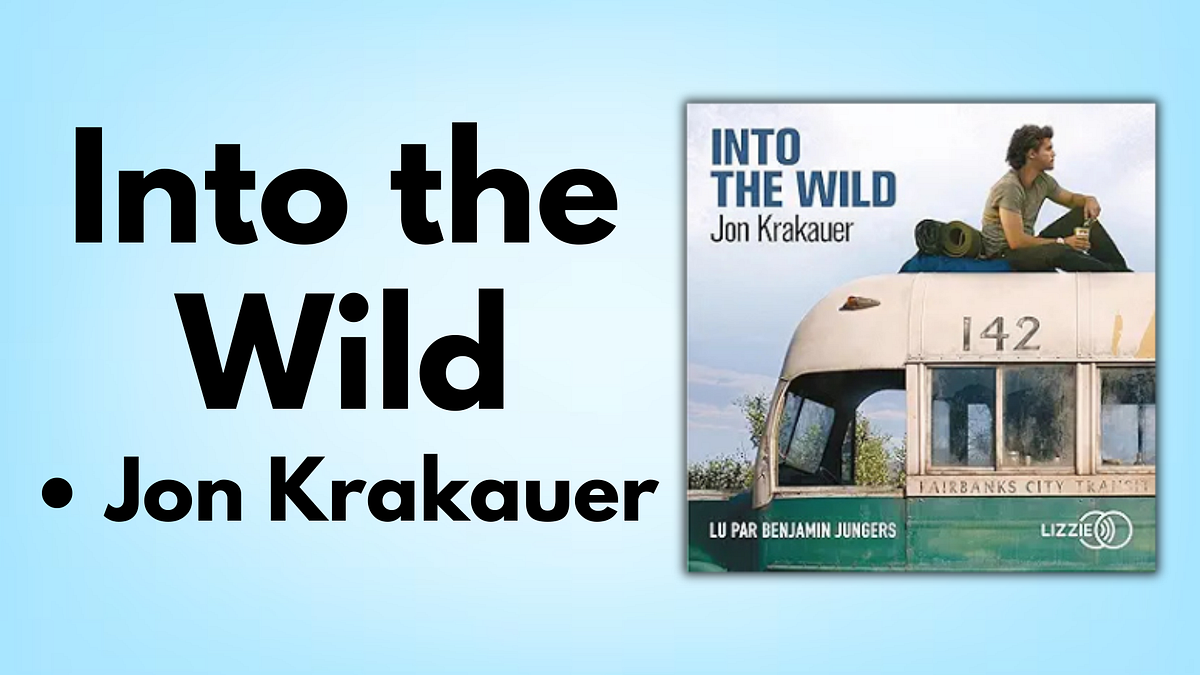 Résumé : Into the Wild de Jon Krakauer | Analyse et Points Clés | by ...