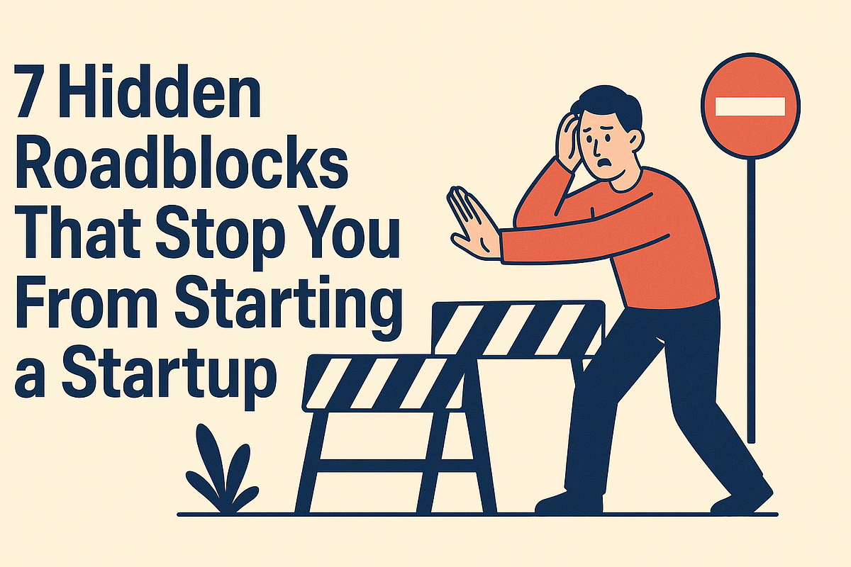 7 Hidden Roadblocks That Stop You From Starting a Startup | by Gen AI ...