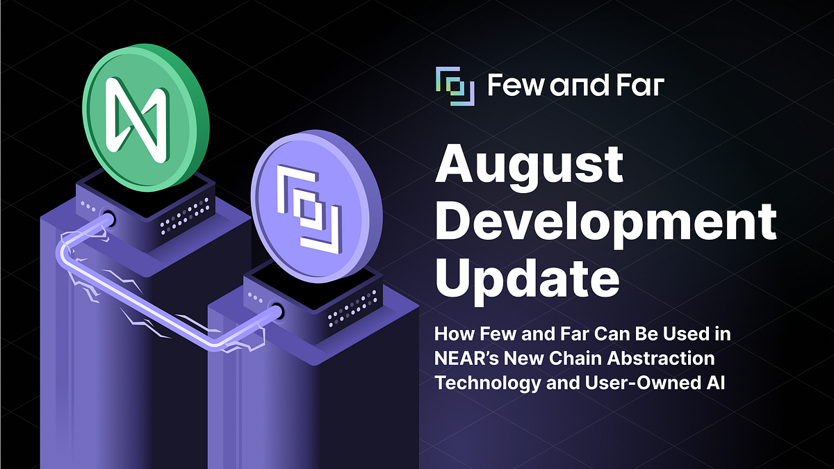 August Development Update—How Few and Far Can Be Used in NEAR’s New Chain Abstraction Technology ...