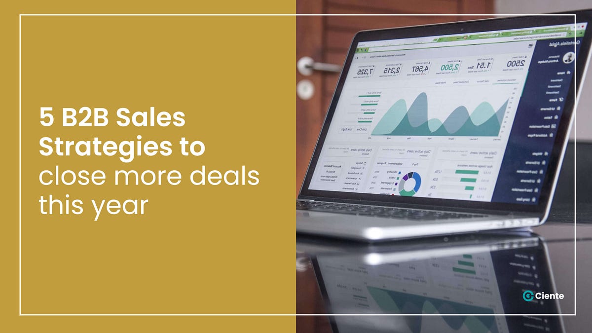 5 B2B Sales Strategies to close more deals this year | by Team Ciente ...