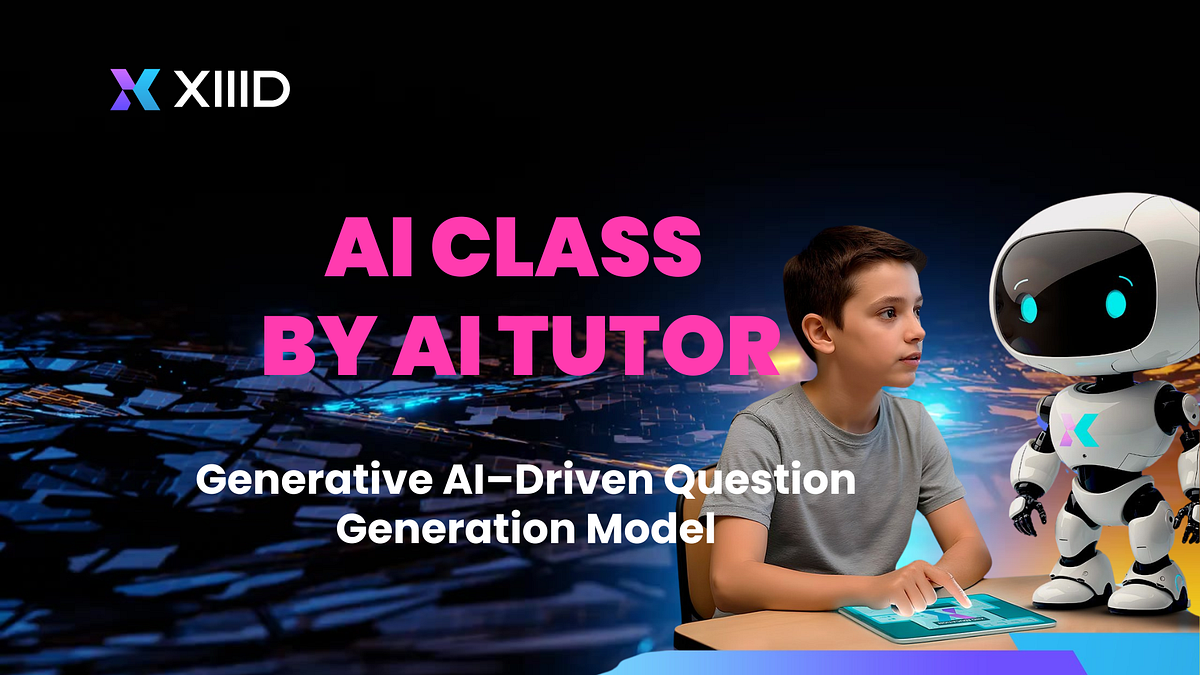 AI CLASS - Generative AI–Driven Question Generation Model | by XIIID ...