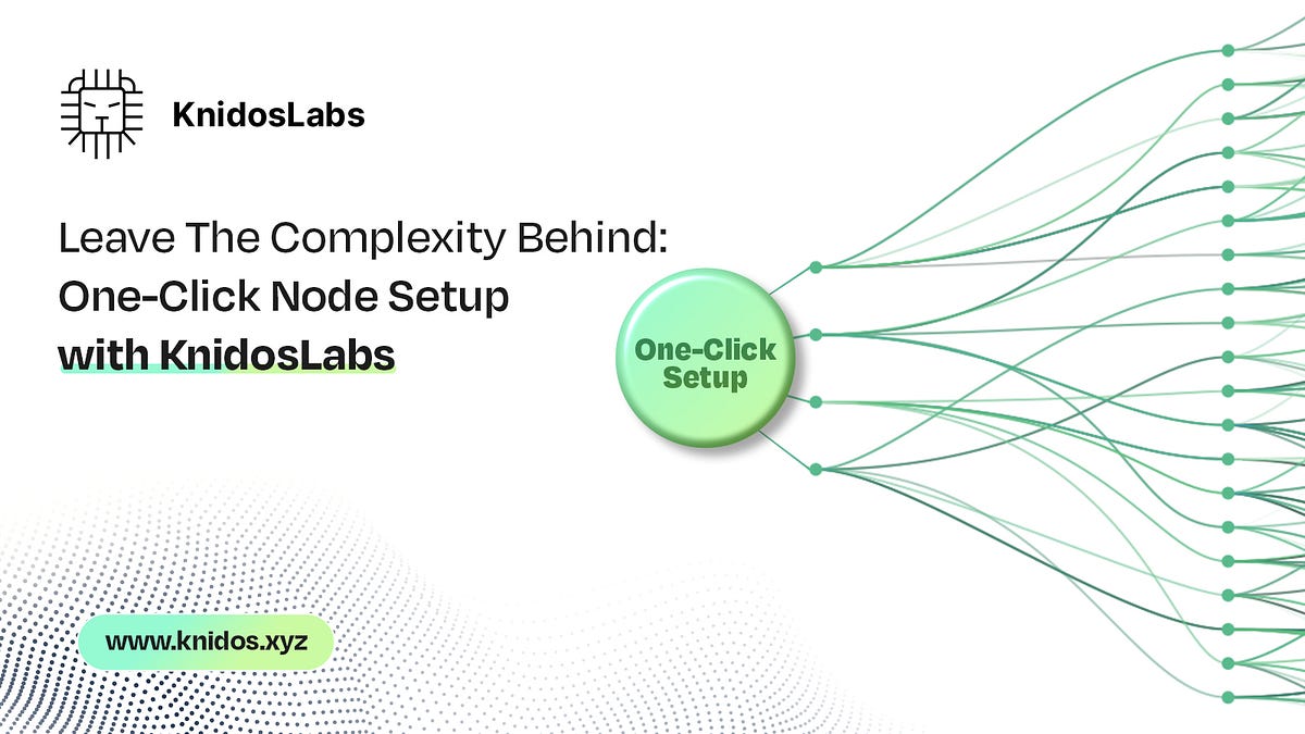 Leave The Complexity Behind: One-Click Node Setup with KnidosLabs | by Knidos Labs | Medium