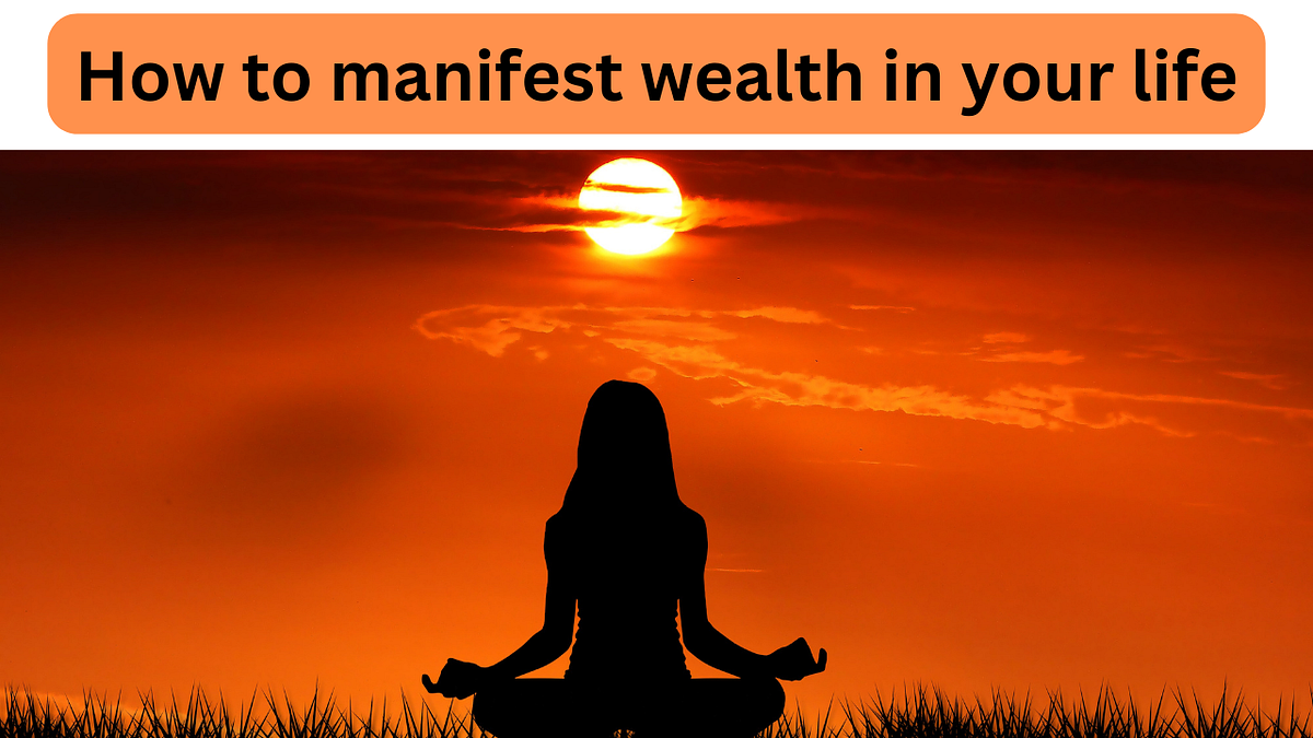 5 Tips For Manifesting Wealth Into Your Life | by Rahulkad | Medium