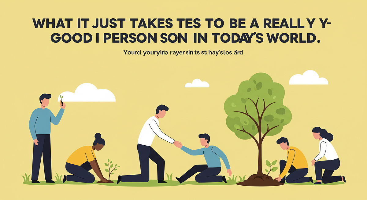 What it Just Takes to Be A Really Good Person In Today’s World | by A ...