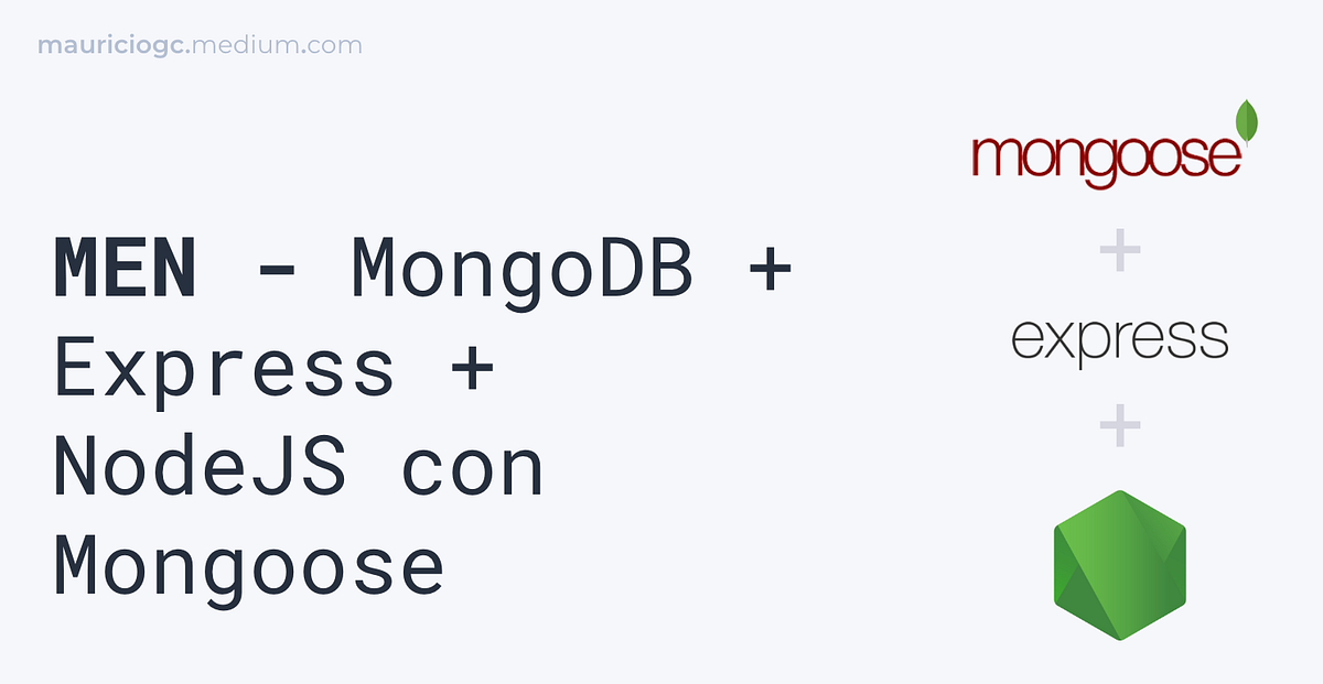 MEN — Express + Nodejs + MongoDB con mongoose | by Mauricio Garcia | Medium