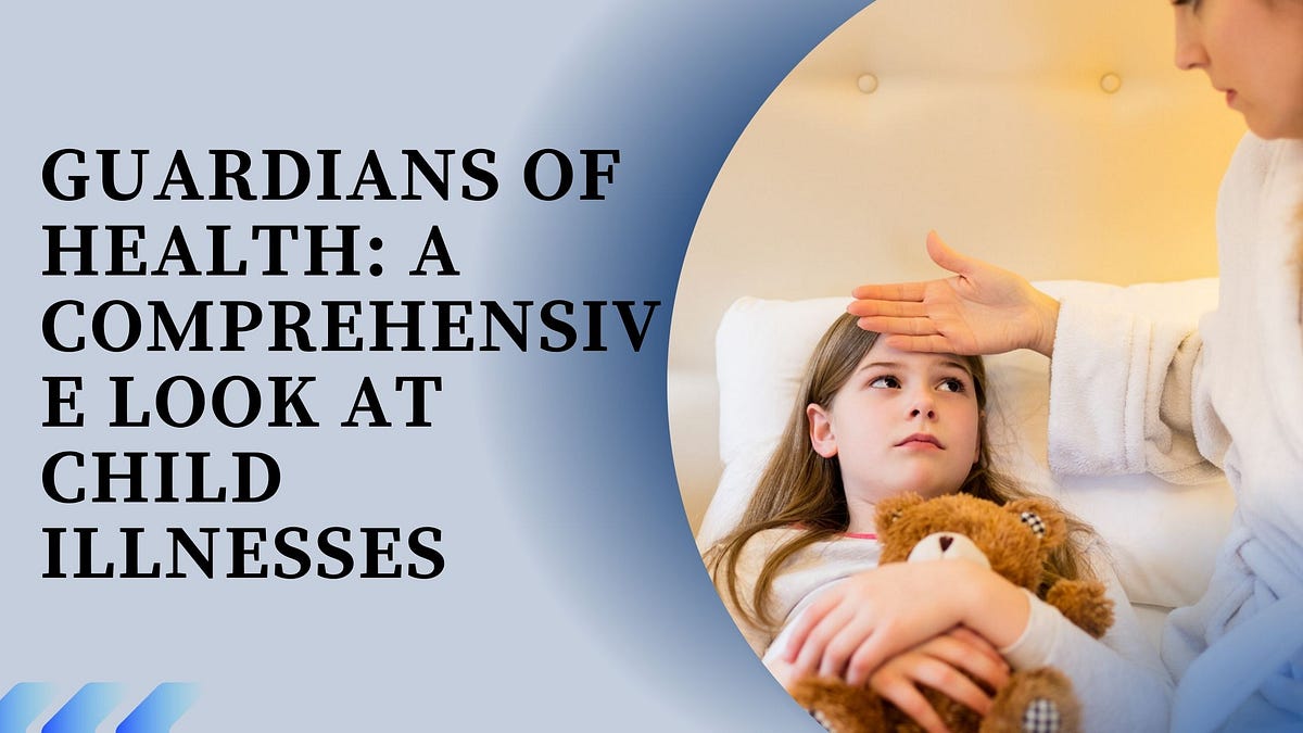 Guardians of Health: A Comprehensive Look at Child Illnesses | by ...