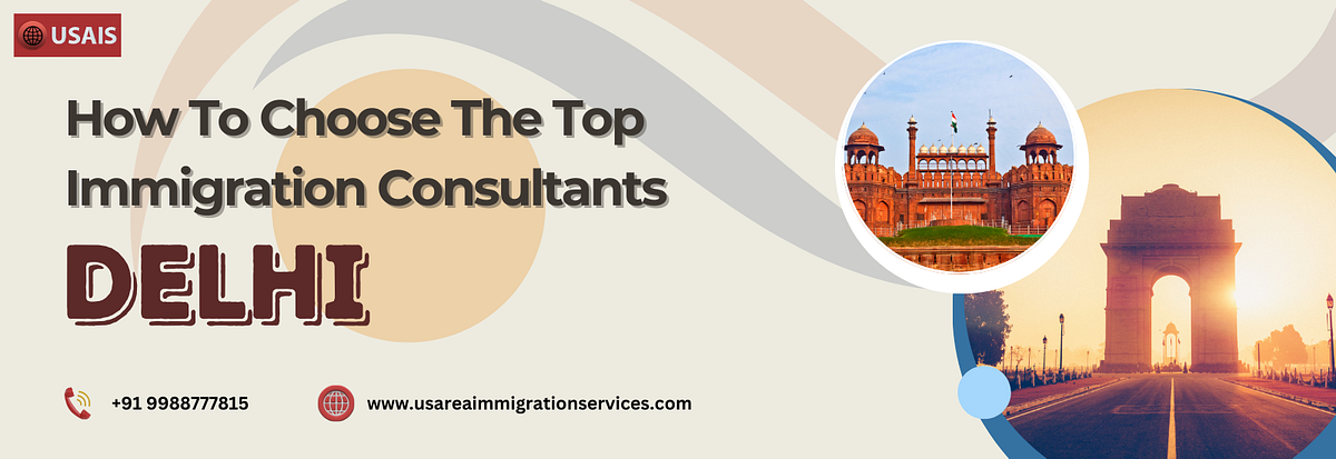 How To Choose The Top Immigration Consultants In Delhi? | by US Area immigration services | May ...