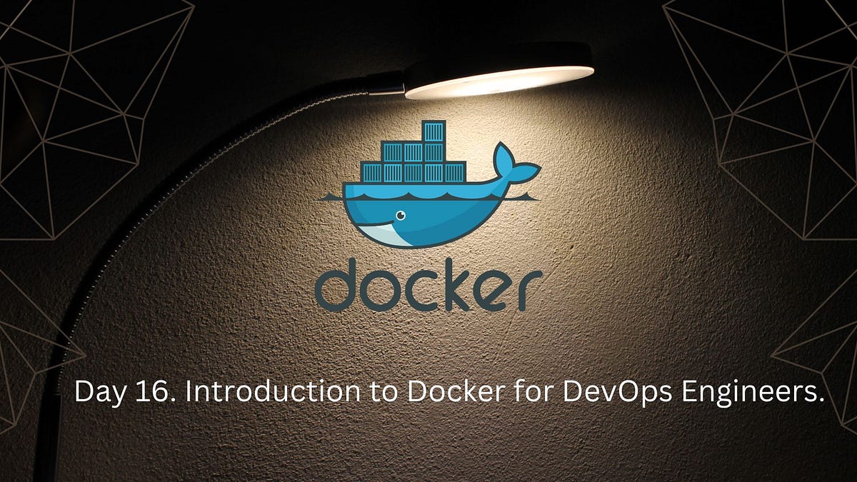 Day 16. Introduction to Docker for DevOps Engineers. | by Mudit Mathur | Medium