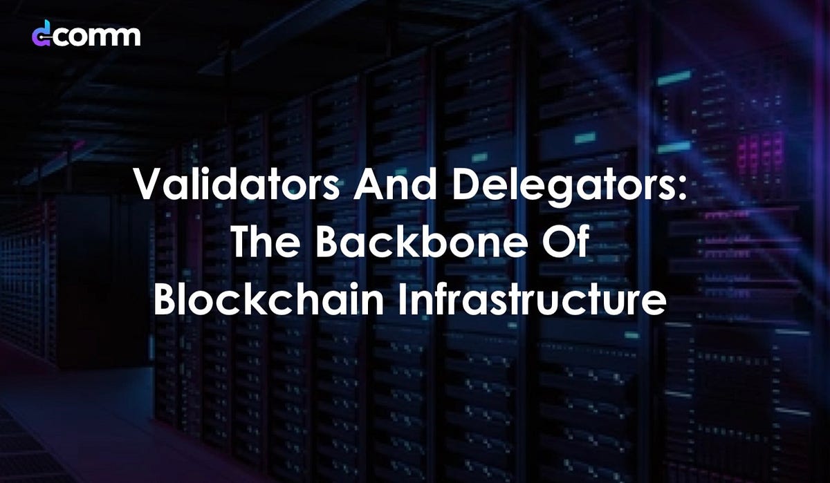 Validators and Delegators: The Backbone of Blockchain Infrastructure | by Mizter_AB | Medium