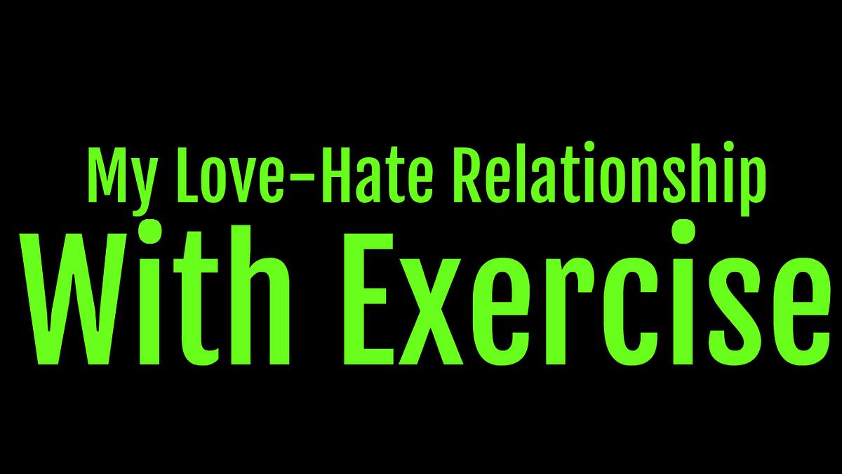 My Love-Hate Relationship with Exercise | by Mario Ashley | Medium