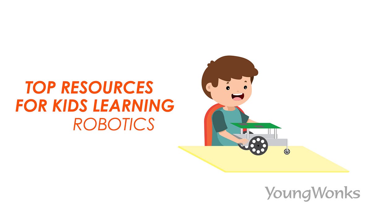 TOP RESOURCES FOR KIDS LEARNING ROBOTICS | by YoungWonks Content ...