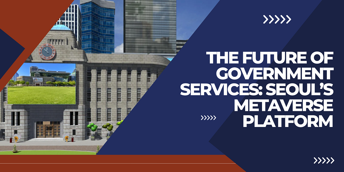 The Future of Government Services: Seoul’s Metaverse Platform | by ...