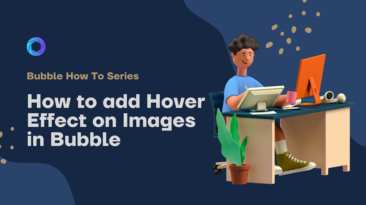 How to add Hover Effect to images in Bubble | by Atomic Fusion | Medium