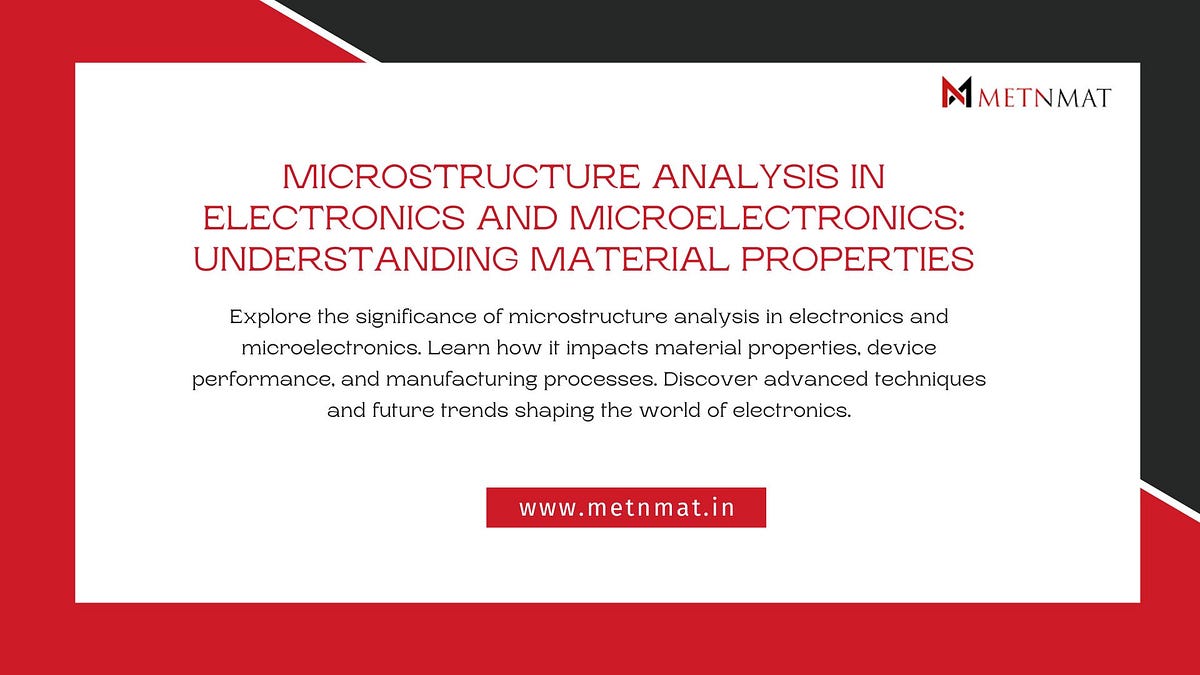 Microstructure Analysis in Electronics and Microelectronics: Understanding Material Properties ...