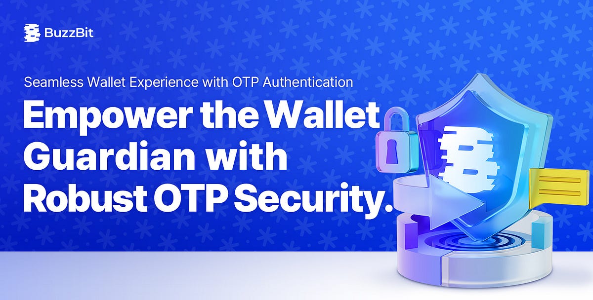 Empower the Wallet with OTP Security🔒 | by Moonshot🚀🌕 | BuzzBit | Medium