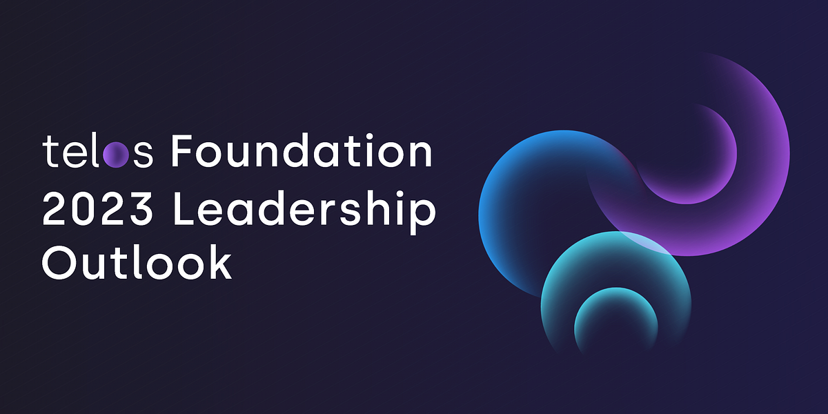Telos Foundation Shares 2023 Leadership Outlook | The Telos Network Blog