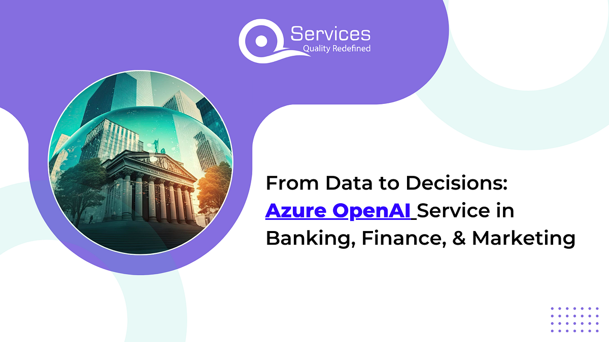 From Data to Decisions: Azure OpenAI Service in Banking, Finance, and ...