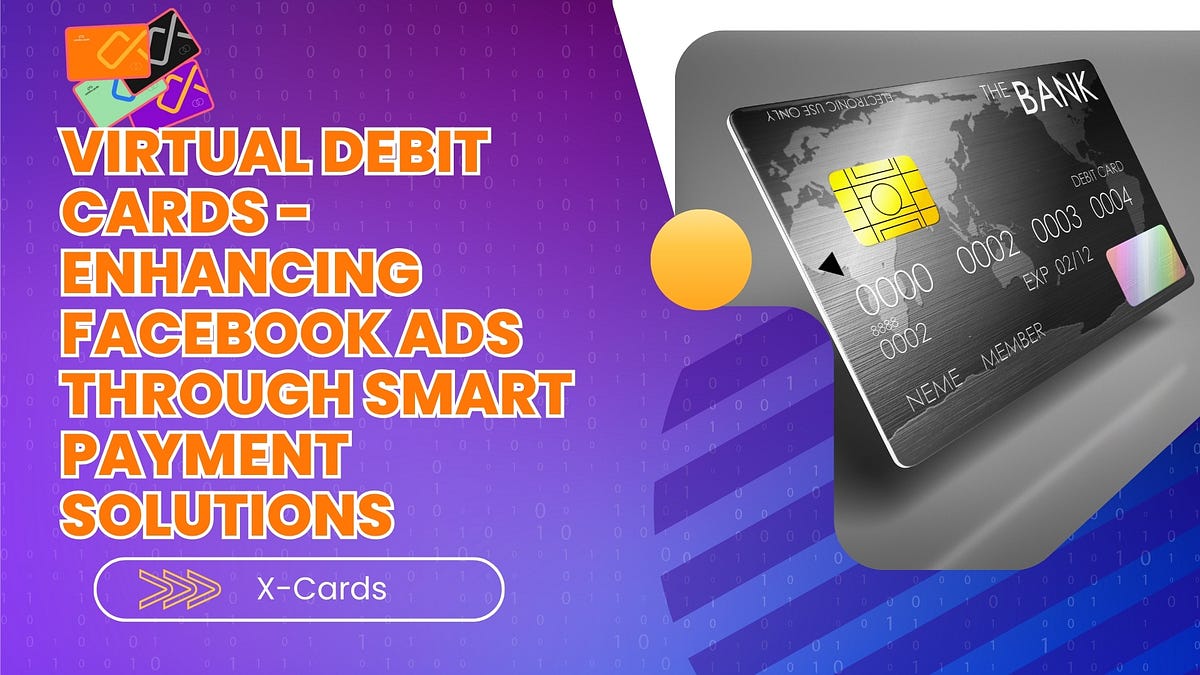 Virtual Debit Cards — Enhancing Facebook Ads Through Smart Payment ...
