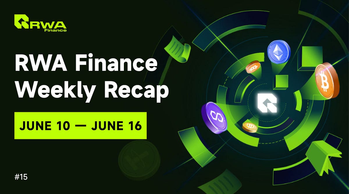 RWA Finance Weekly Recap | June 10 — June 16 | by RWA Finance | Jun, 2024 | Medium