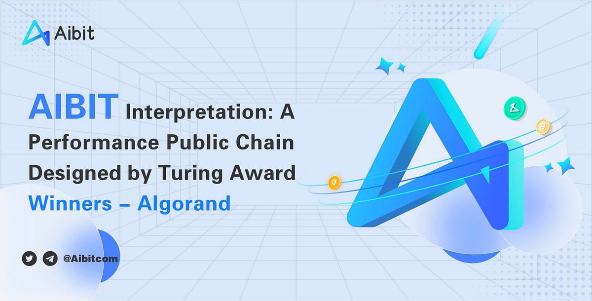 AIBIT Interpretation: A Performance Public Chain Designed by Turing Award Winners — Algorand ...