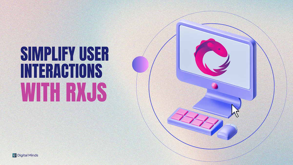 Simplify Interactions with RxJS | Medium