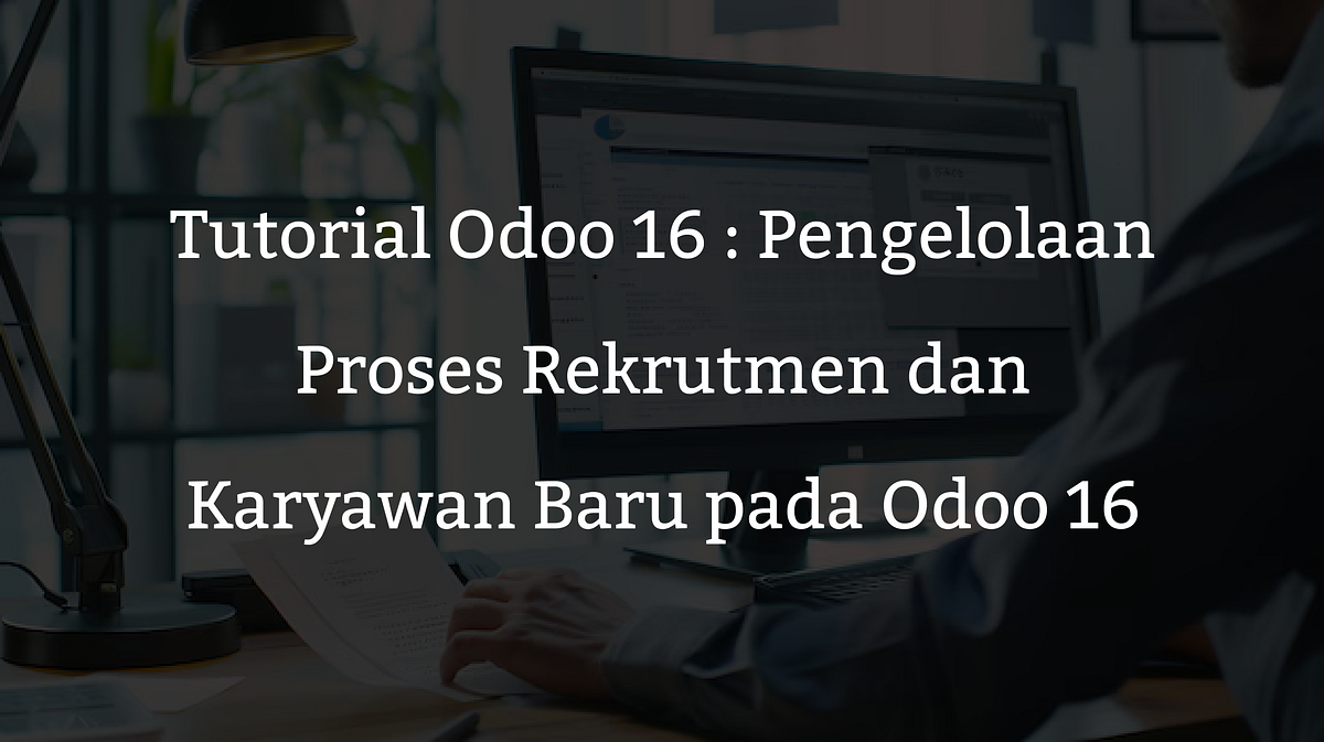 Pengelolaan Proses Recruitment dan Karyawan Baru pada Odoo 16 | by ...